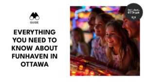 Exploring the Ins and Outs of Ottawa’s Funhaven [2025]